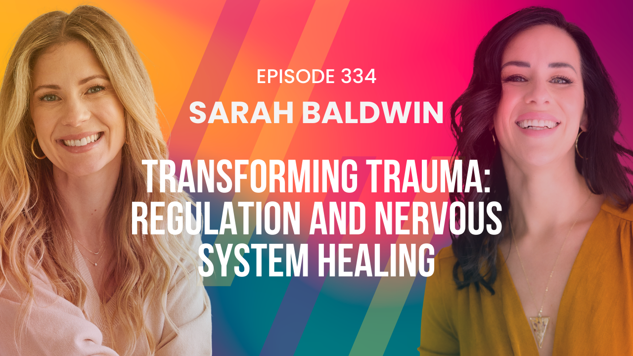Episode 334 - Transforming Trauma: Sarah Baldwin on Regulation and ...